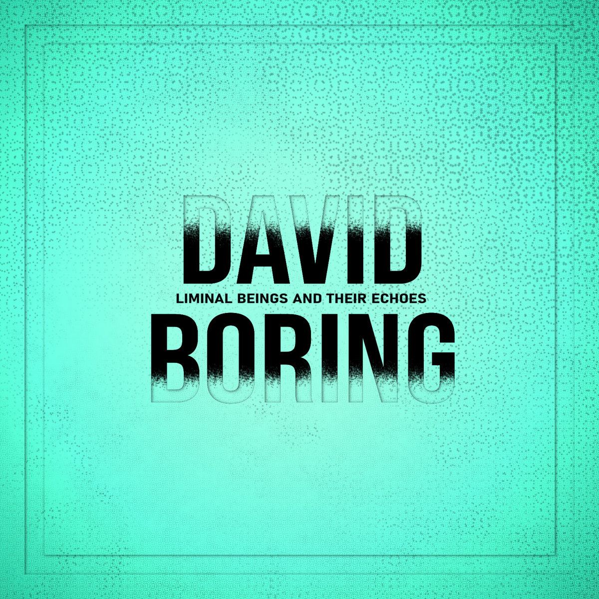 DAVID BORING: kündigen neues Noise Rock / No-Wave / Post-Punk Album ...